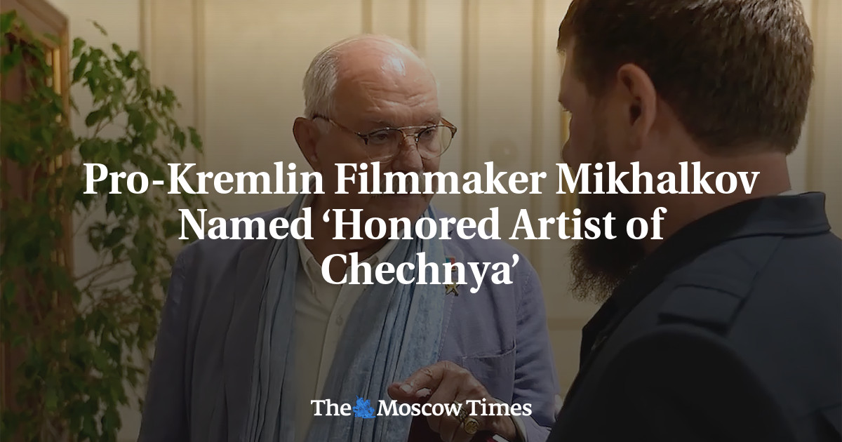 Pro-Kremlin Filmmaker Mikhalkov Named ‘Honored Artist of Chechnya ...