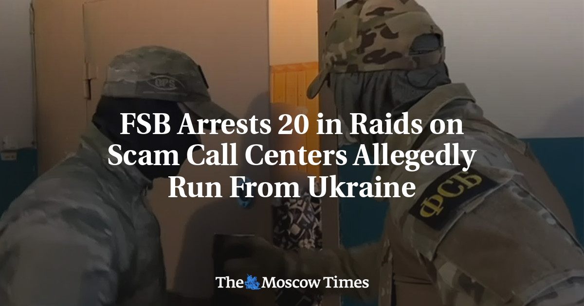 FSB Arrests 20 in Raids on Scam Call Centers Allegedly Run From Ukraine ...