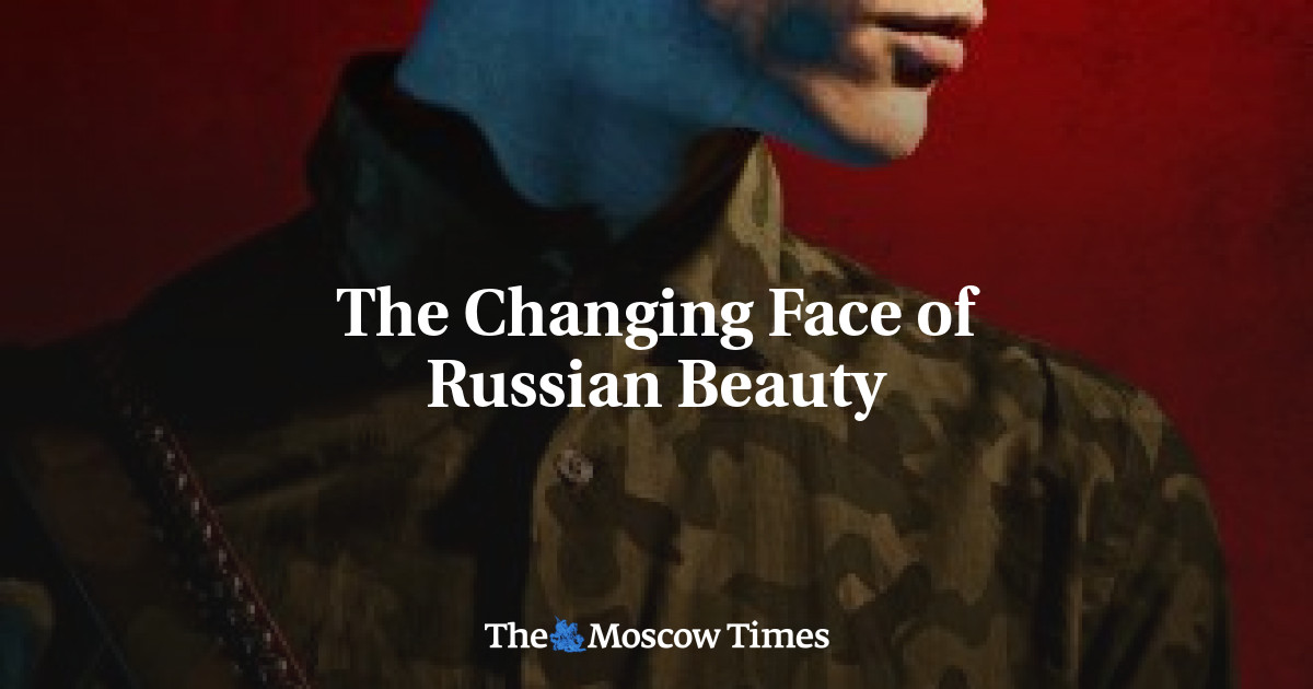 The Changing Face of Russian Beauty