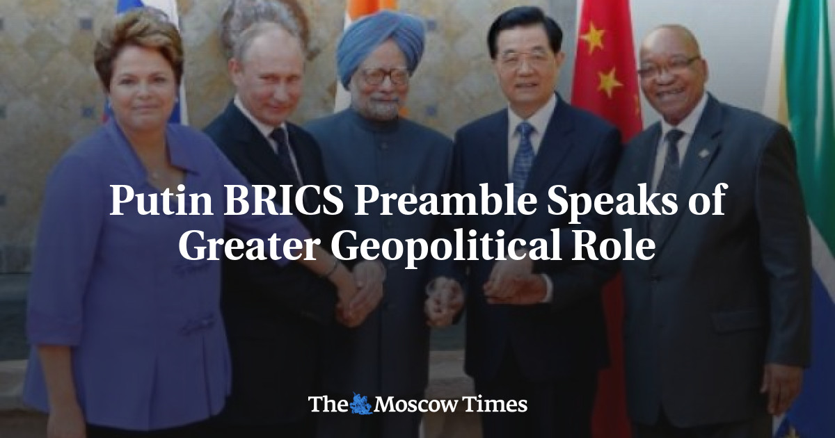 Putin BRICS Preamble Speaks of Greater Geopolitical Role