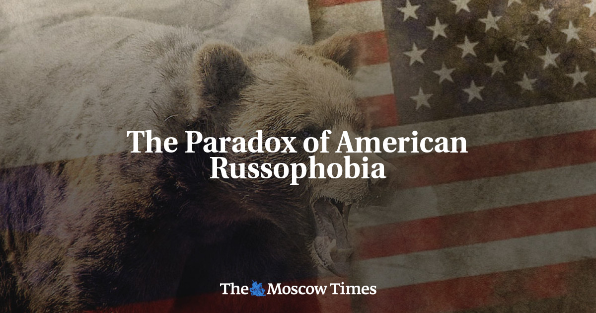 The Paradox of American Russophobia - The Moscow Times