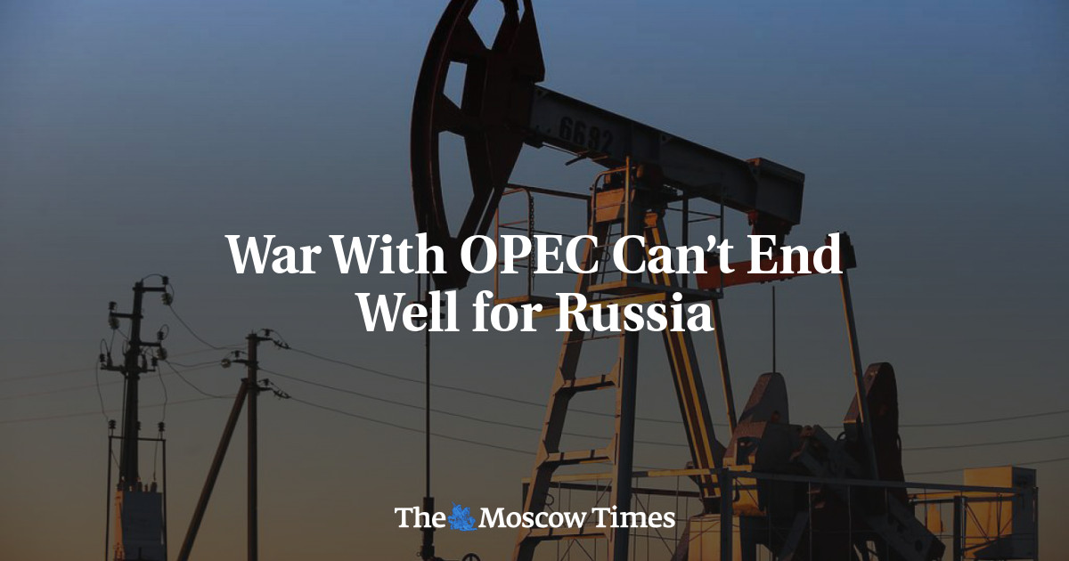 War With OPEC Can’t End Well for Russia - The Moscow Times