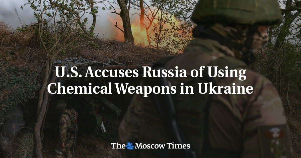 U.S. Accuses Russia of Using Chemical Weapons in Ukraine - The Moscow Times