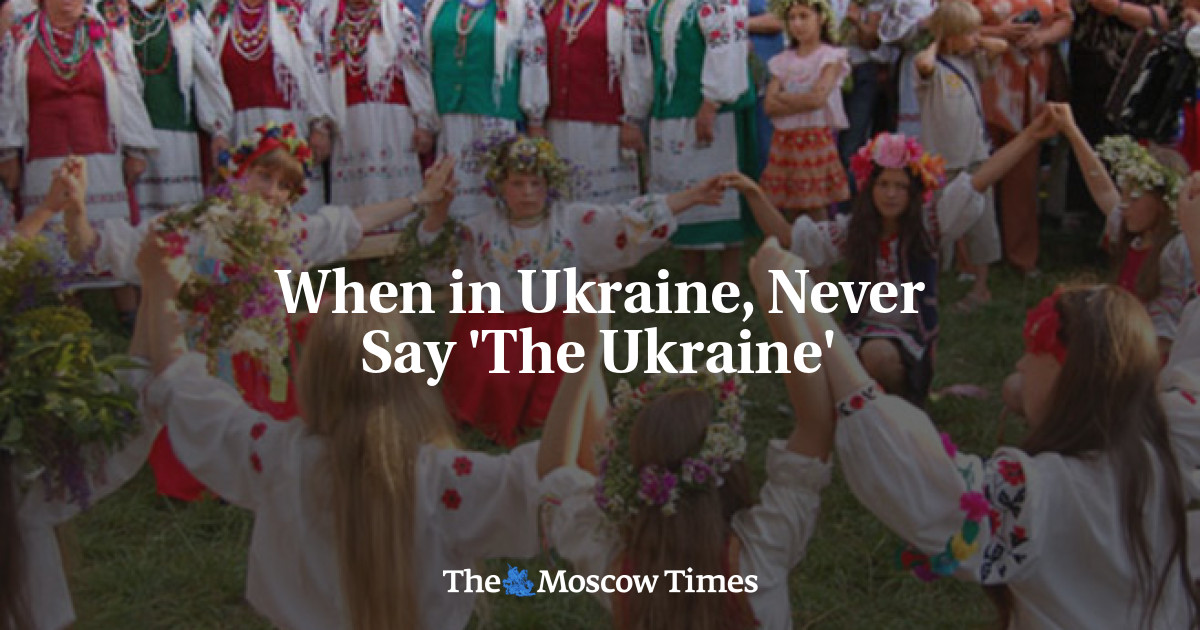 When in Ukraine, Never Say 'The Ukraine'