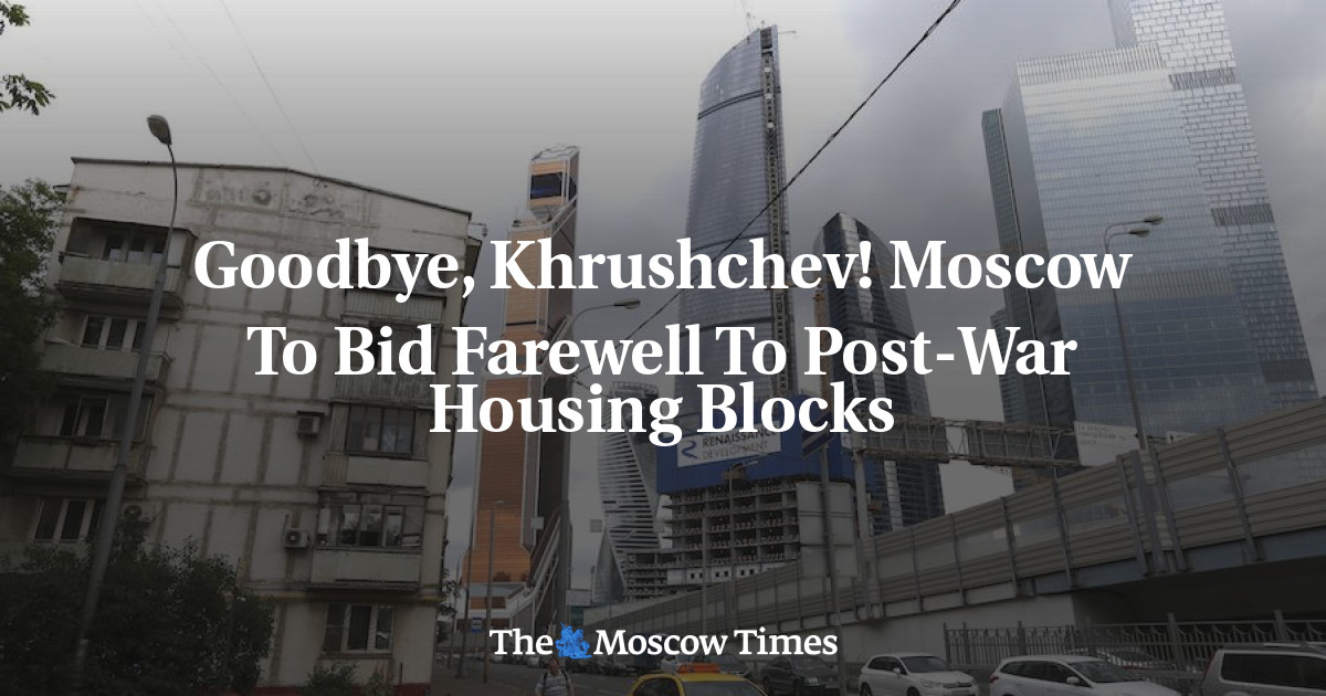 Goodbye, Khrushchev! Moscow To Bid Farewell To Post-War Housing Blocks