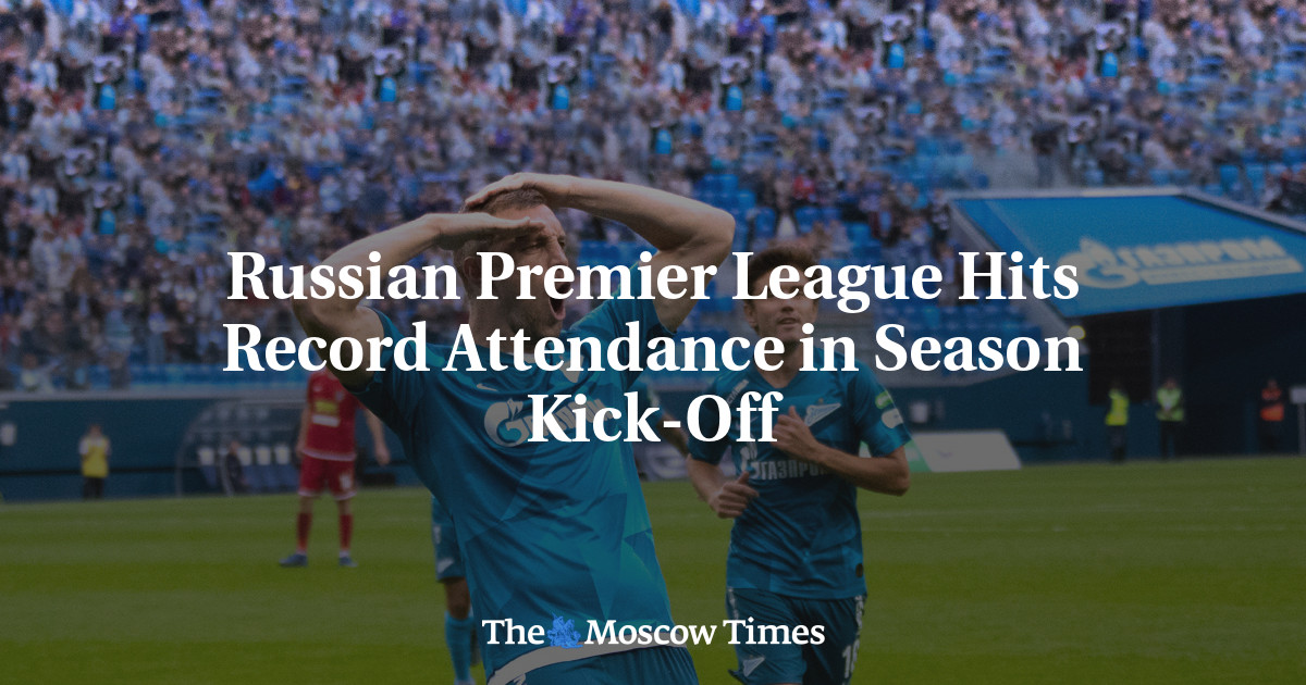 Russian Premier League Hits Record Attendance in Season Kick-Off - The ...