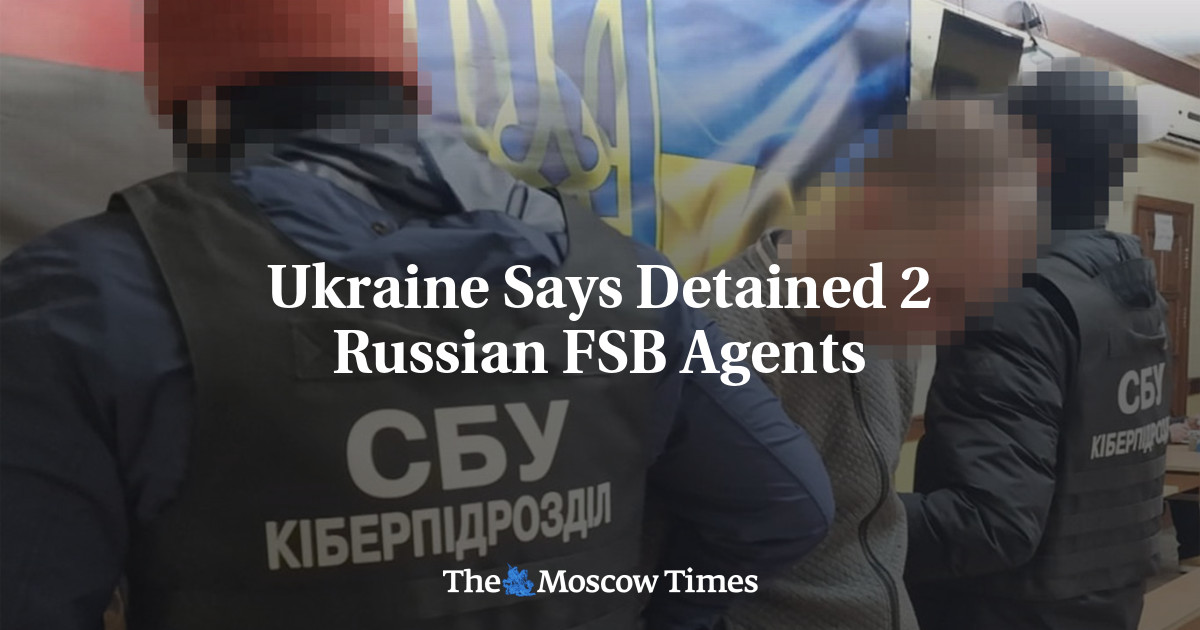 Ukraine Says Detained 2 Russian FSB Agents - The Moscow Times