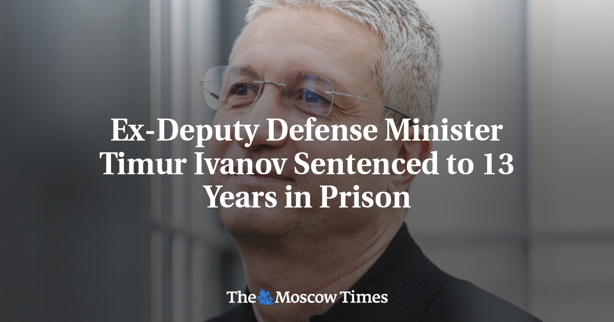 Ex-Deputy Defense Minister Timur Ivanov Sentenced to 13 Years in Prison ...