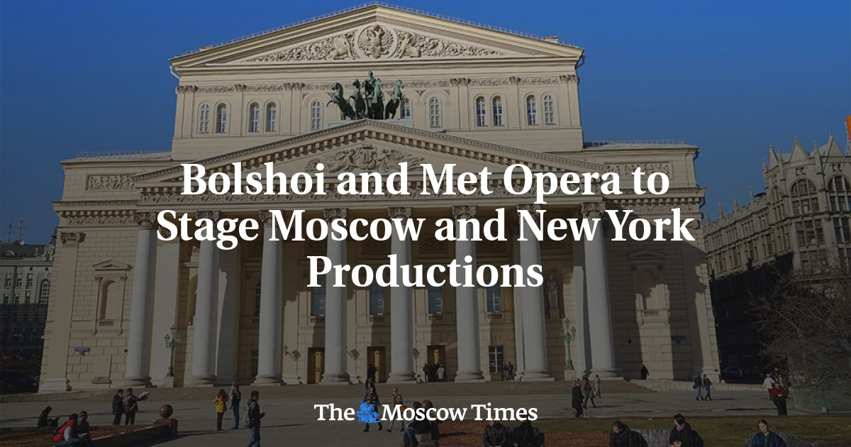 Bolshoi and Met Opera to Stage Moscow and New York Productions