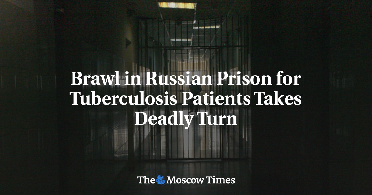 Brawl in Russian Prison for Tuberculosis Patients Takes Deadly Turn