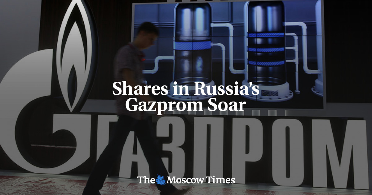 Shares in Russia’s Gazprom Soar - The Moscow Times