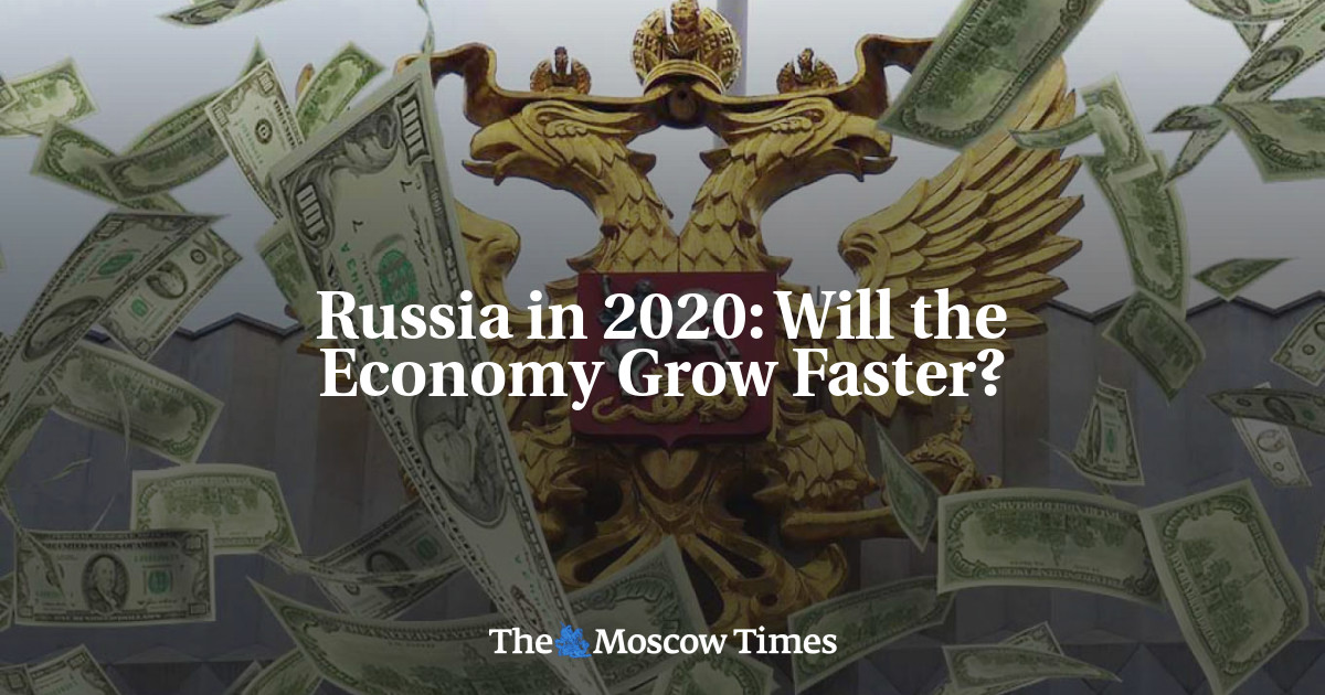Russia in 2020: Will the Economy Grow Faster? - The Moscow Times
