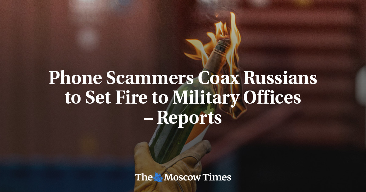 Phone Scammers Coax Russians to Set Fire to Military Offices – Reports ...