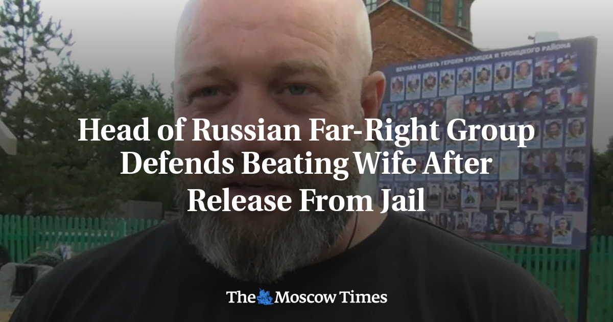 Head of Russian Far-Right Group Defends Beating Wife After Release From ...