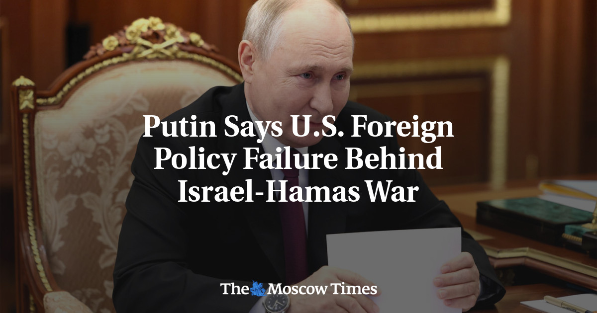 Putin Says U.S. Foreign Policy Failure Behind Israel-Hamas War - The ...