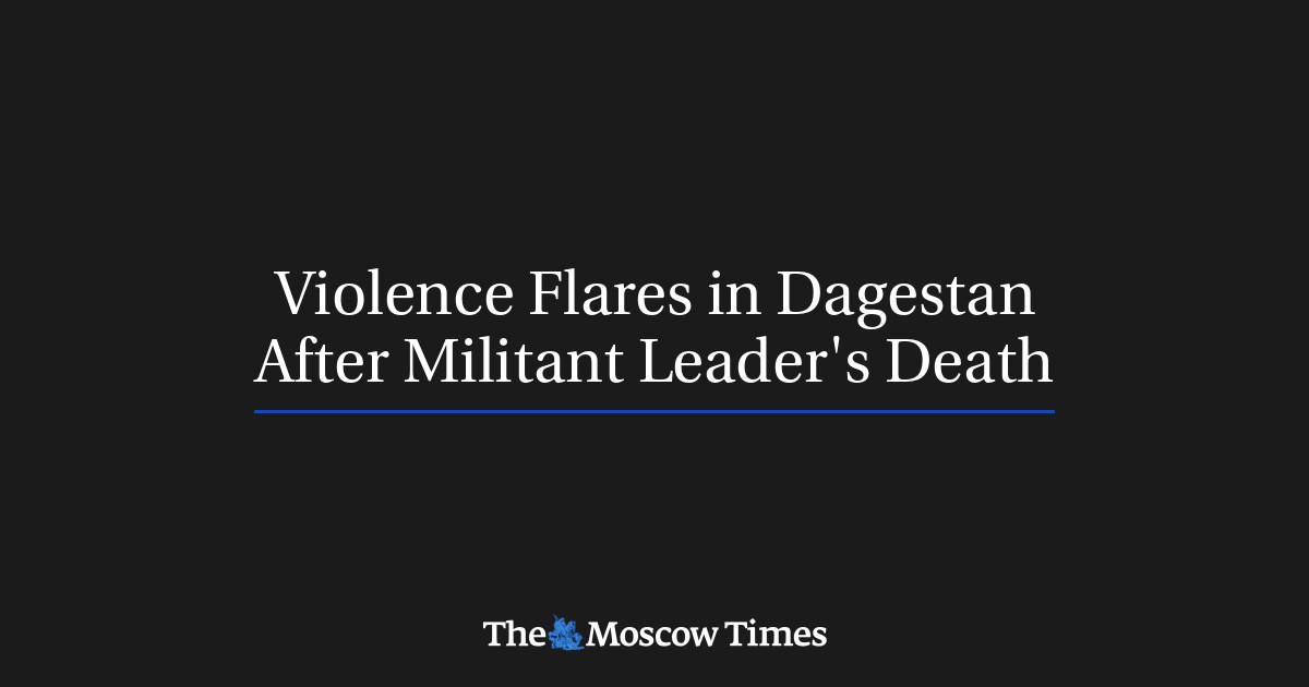Violence Flares in Dagestan After Militant Leader's Death