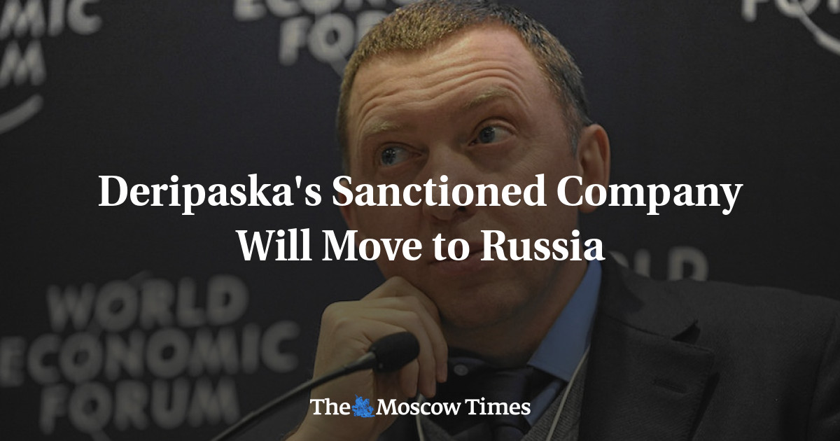 Deripaska's Sanctioned Company Will Move to Russia