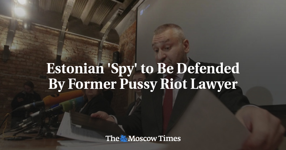 Estonian 'Spy' to Be Defended By Former Pussy Riot Lawyer