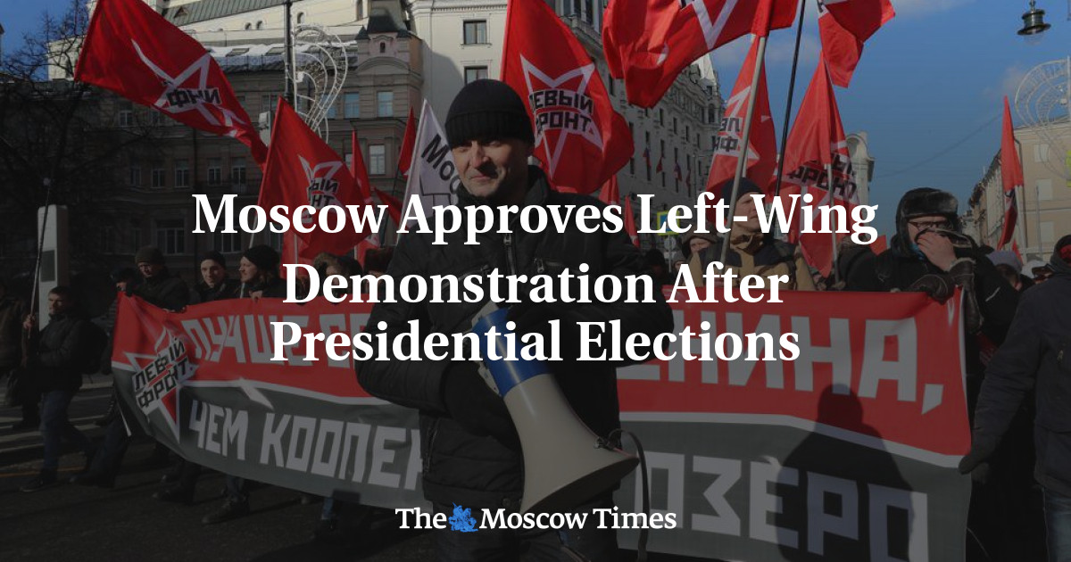 Moscow Approves Left-Wing Demonstration After Presidential Elections