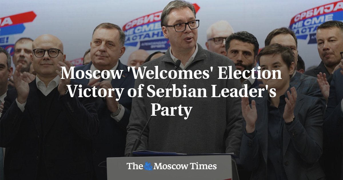 Moscow 'Welcomes' Election Victory of Serbian Leader's Party - The ...