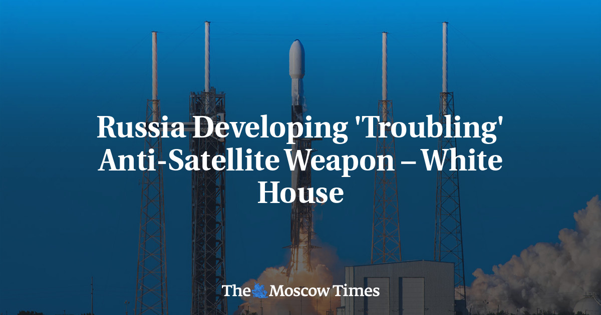 Russia Developing 'Troubling' Anti-Satellite Weapon – White House - The ...