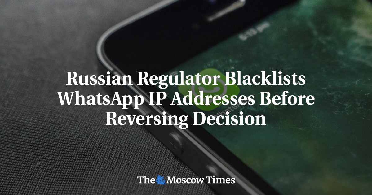 Russian Regulator Blacklists WhatsApp IP Addresses Before Reversing ...