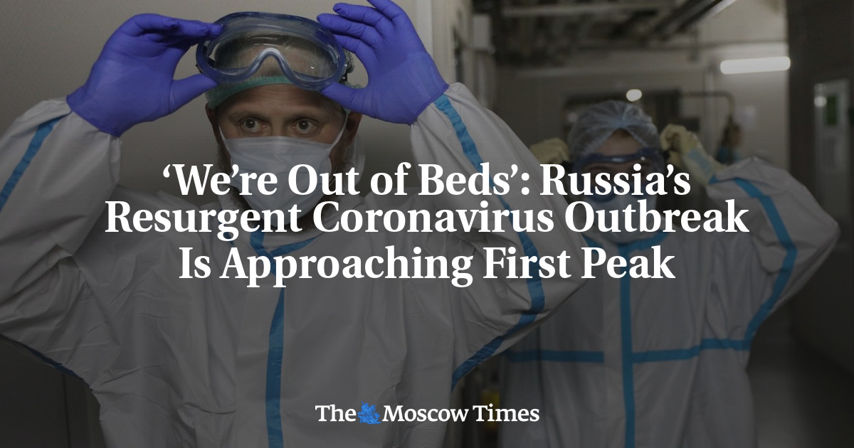 ‘We’re Out of Beds’: Russia’s Resurgent Coronavirus Outbreak Is ...