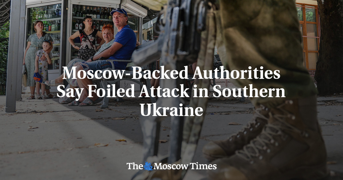 Moscow-Backed Authorities Say Foiled Attack in Southern Ukraine - The ...