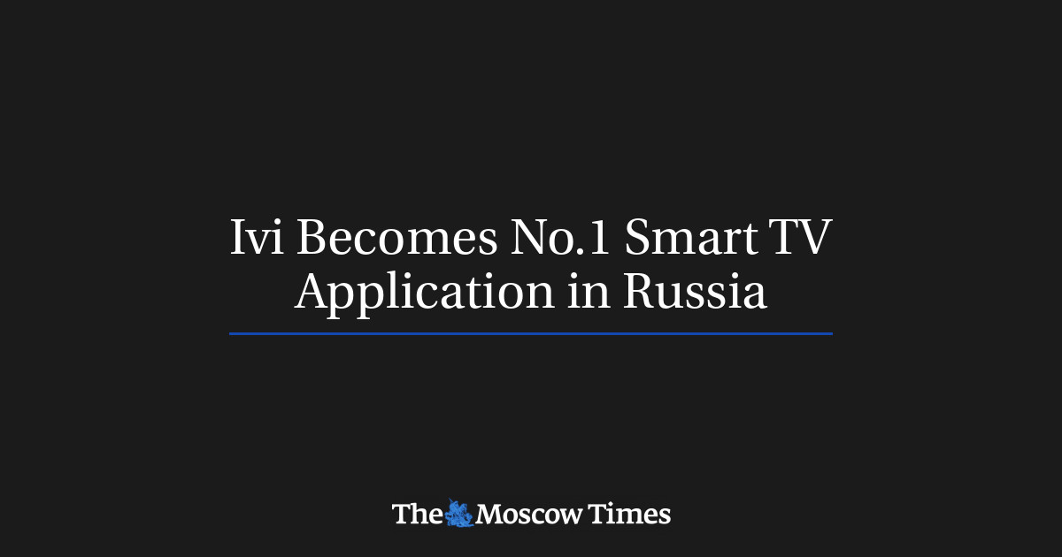 Ivi Becomes No.1 Smart TV Application in Russia