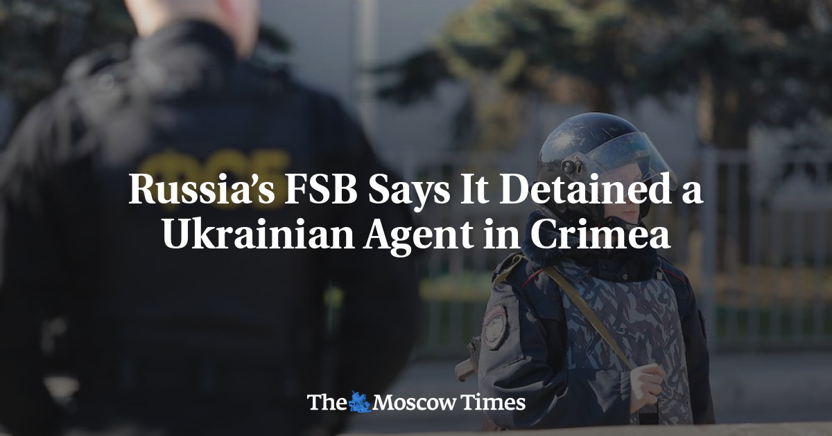Russia’s FSB Says It Detained a Ukrainian Agent in Crimea
