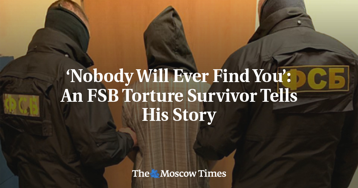 ‘Nobody Will Ever Find You’: An FSB Torture Survivor Tells His Story ...
