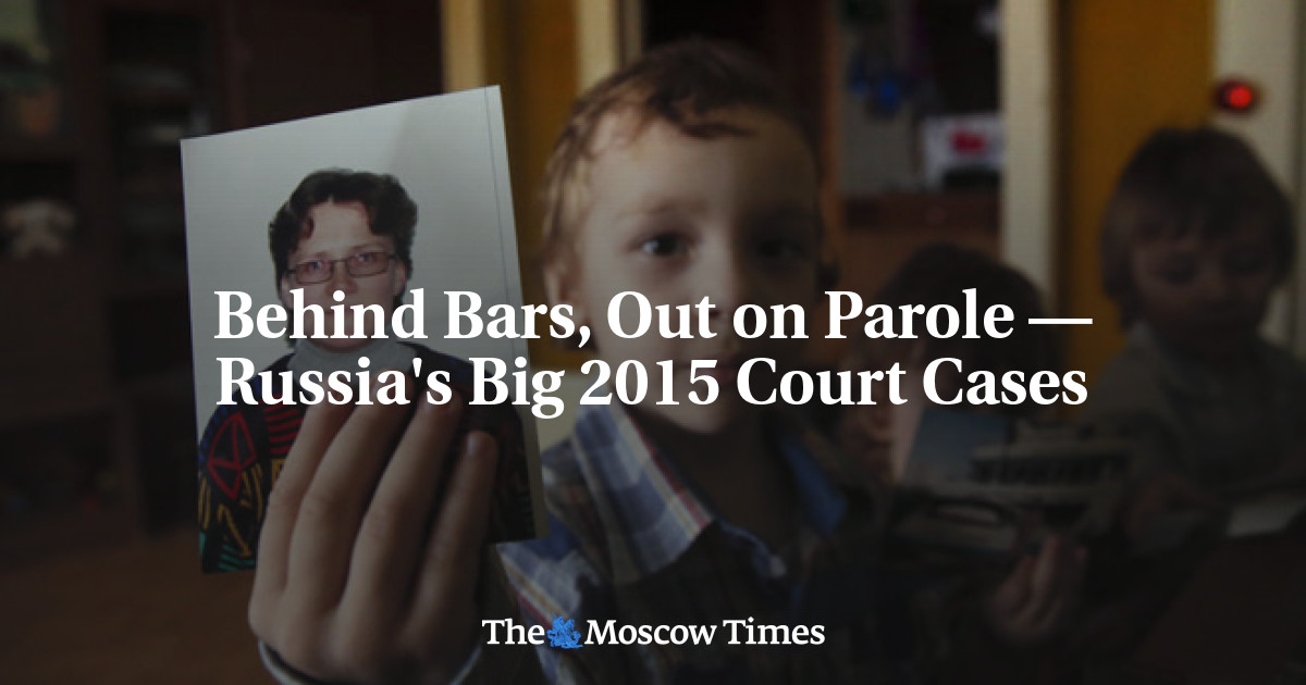 Behind Bars, Out on Parole — Russia's Big 2015 Court Cases