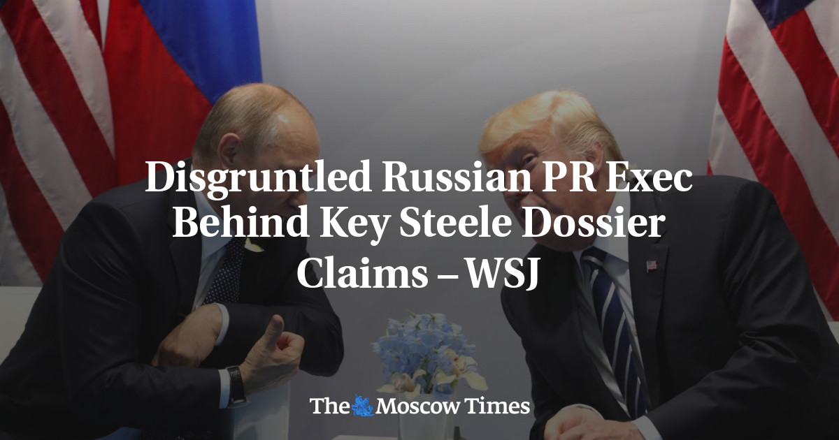 Disgruntled Russian PR Exec Behind Key Steele Dossier Claims – WSJ ...