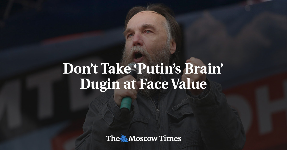 Don’t Take ‘Putin’s Brain’ Dugin at Face Value - The Moscow Times