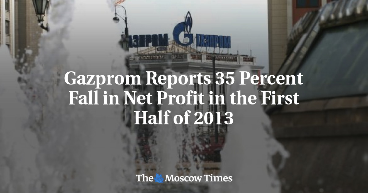 Gazprom Reports 35 Percent Fall in Net Profit in the First Half of 2013