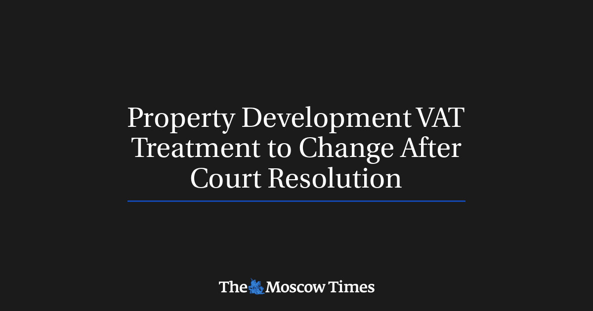Property Development VAT Treatment to Change After Court Resolution