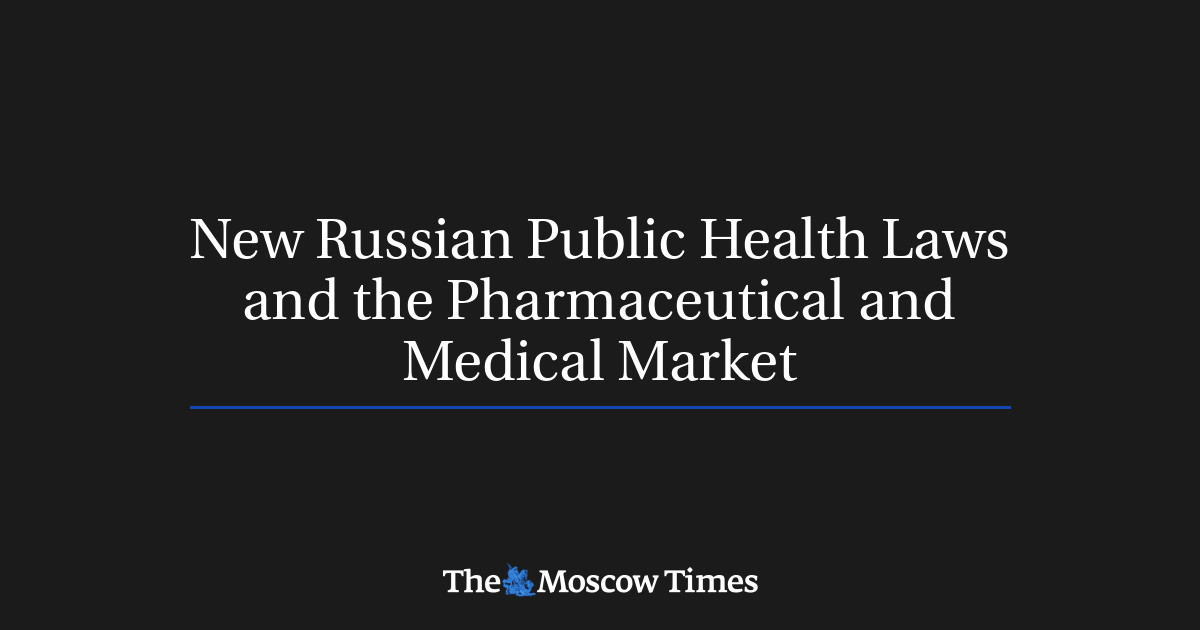 New Russian Public Health Laws and the Pharmaceutical and Medical Market