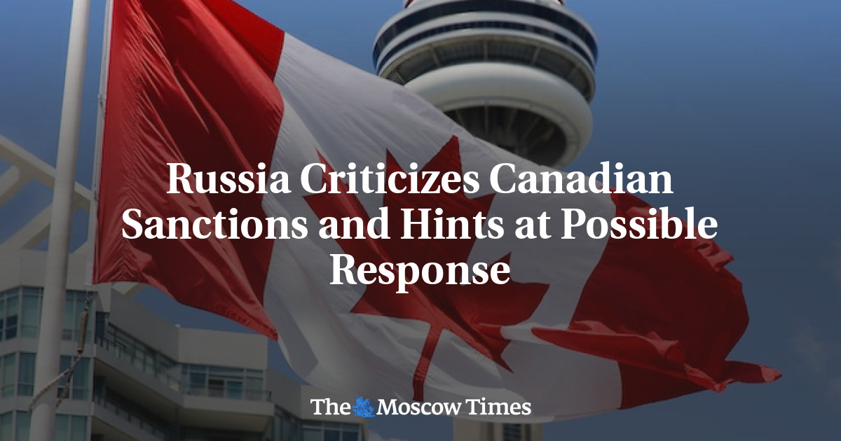 Russia Criticizes Canadian Sanctions and Hints at Possible Response
