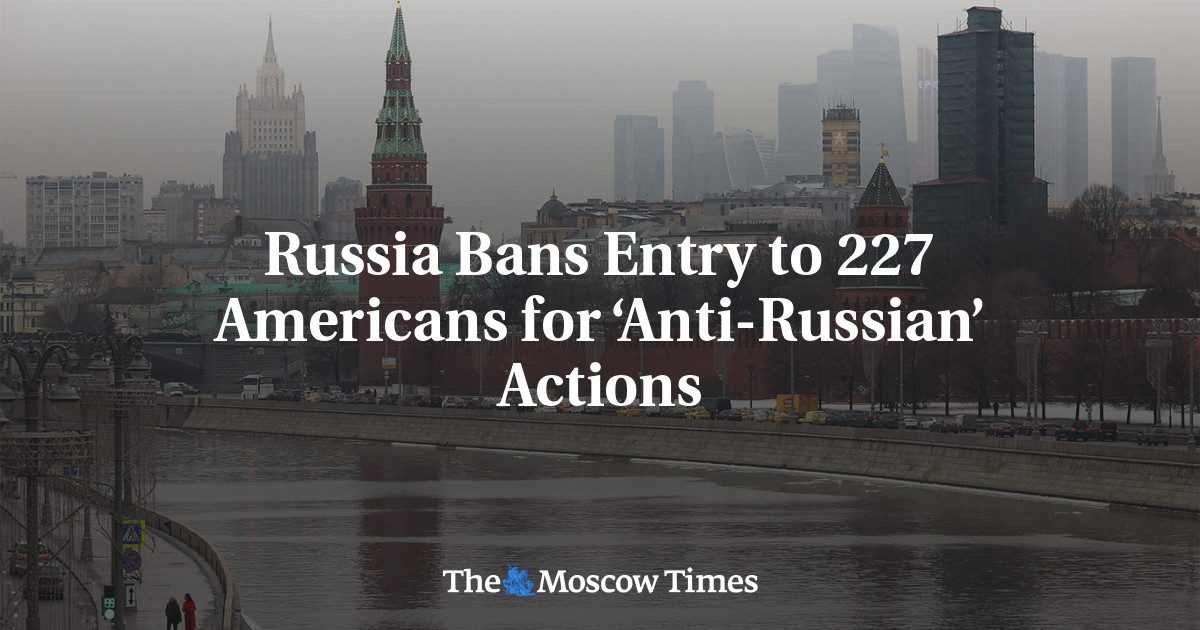 Russia Bans Entry to 227 Americans for ‘Anti-Russian’ Actions - The ...