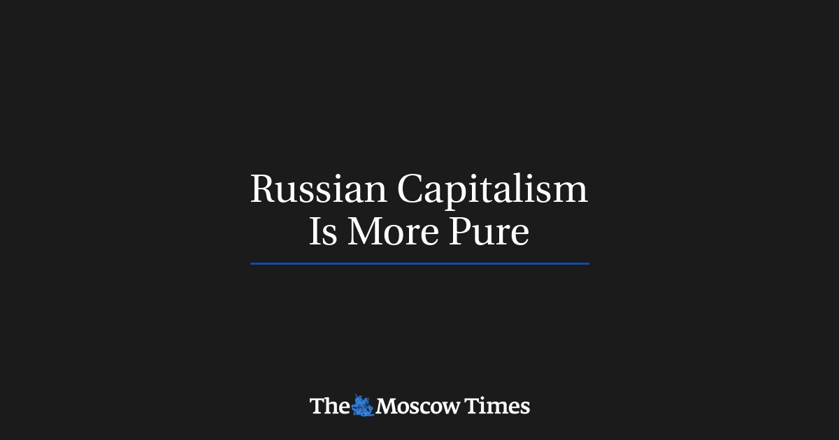 Russian Capitalism Is More Pure