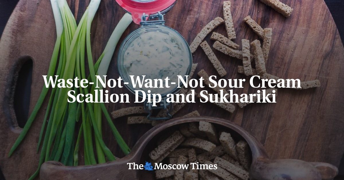 Waste-Not-Want-Not Sour Cream Scallion Dip and Sukhariki - The Moscow Times
