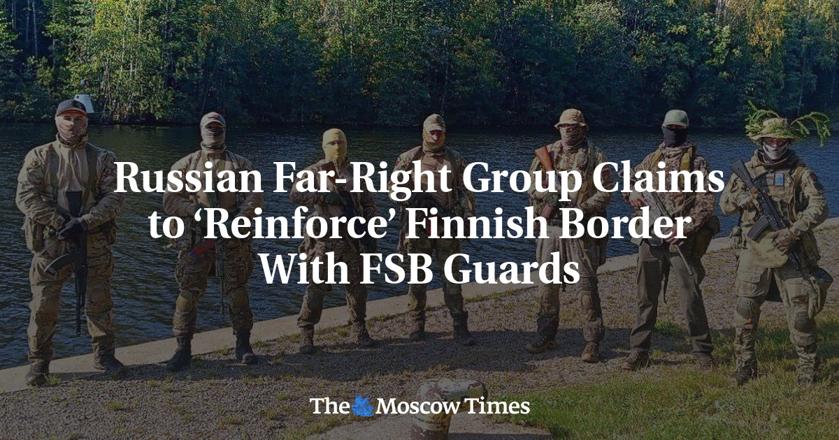 Russian Far-Right Group Claims to ‘Reinforce’ Finnish Border With FSB ...