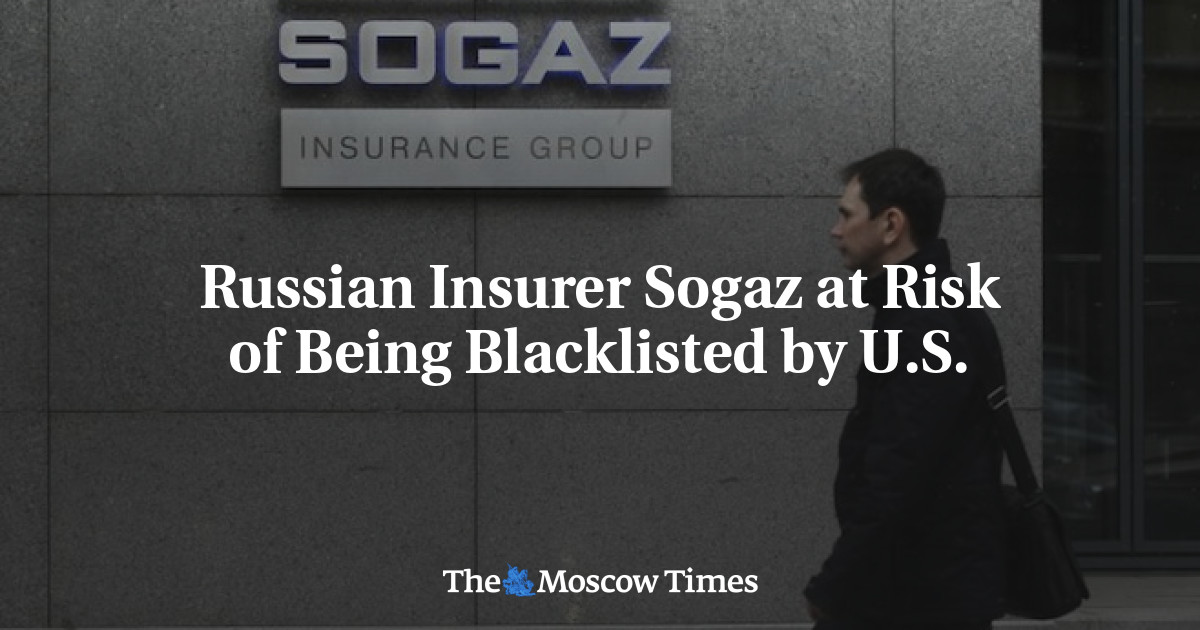 Russian Insurer Sogaz at Risk of Being Blacklisted by U.S.