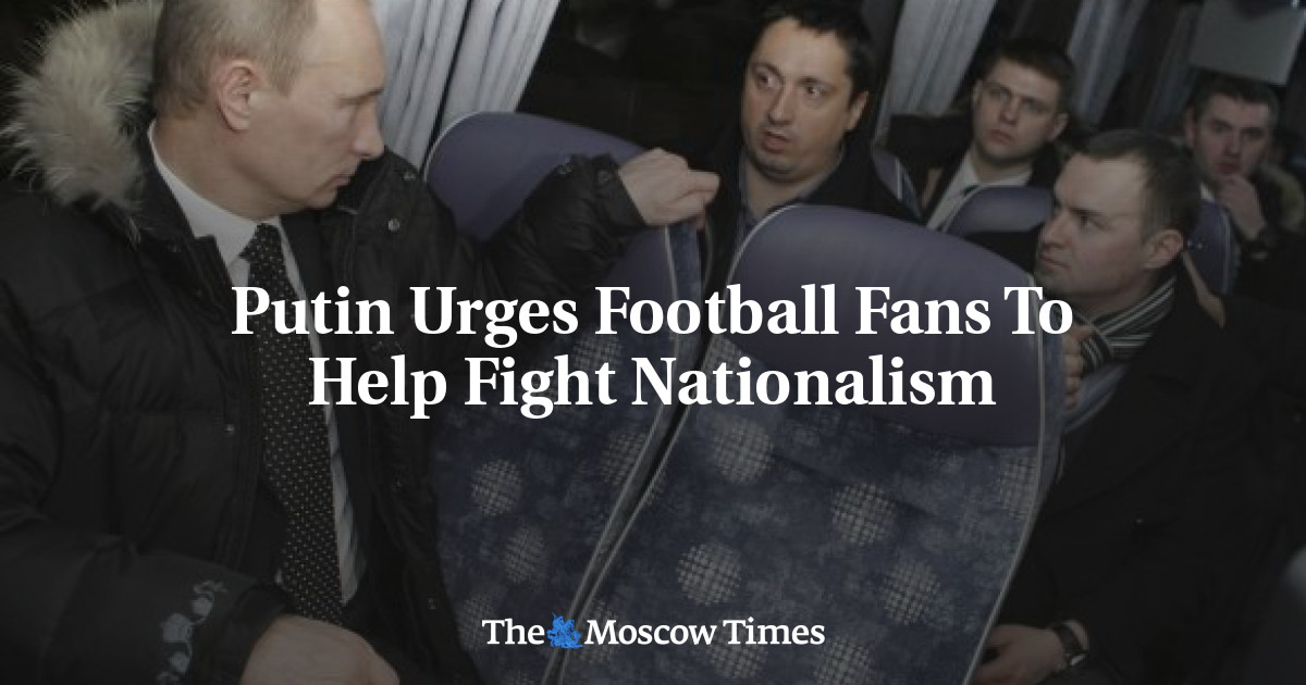 Putin Urges Football Fans To Help Fight Nationalism