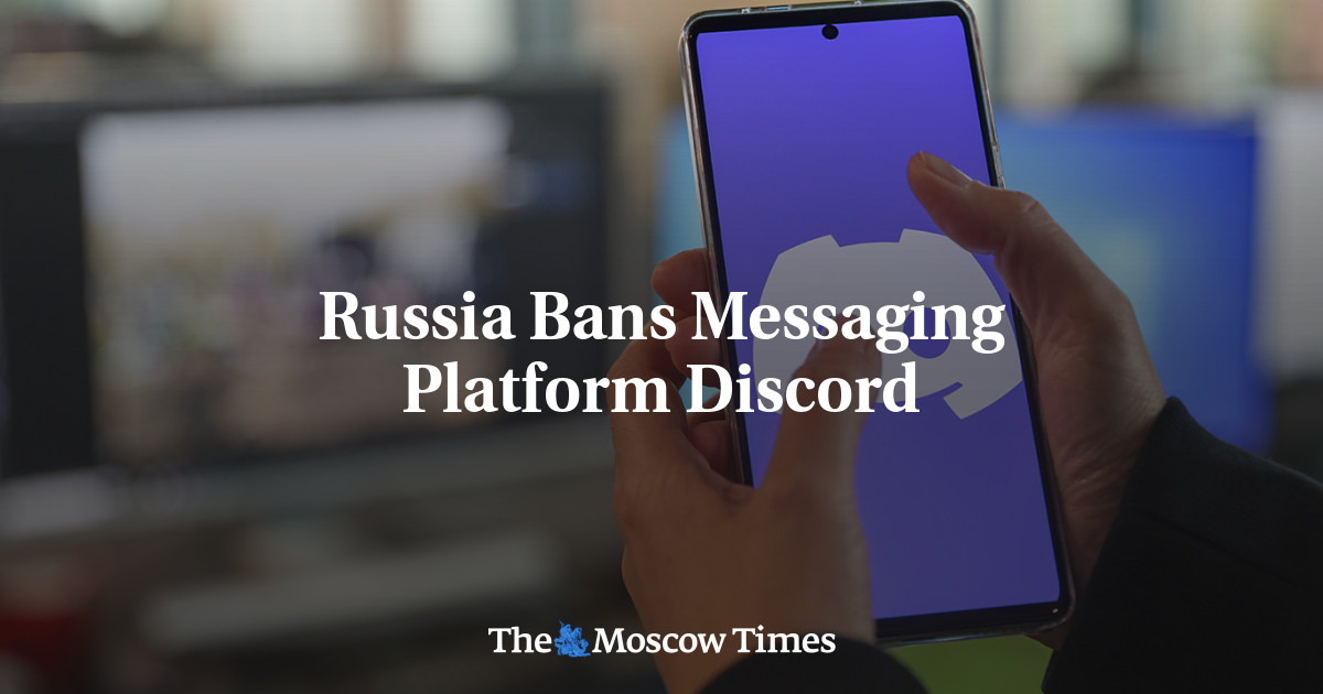 Russia Bans Messaging Platform Discord - The Moscow Times