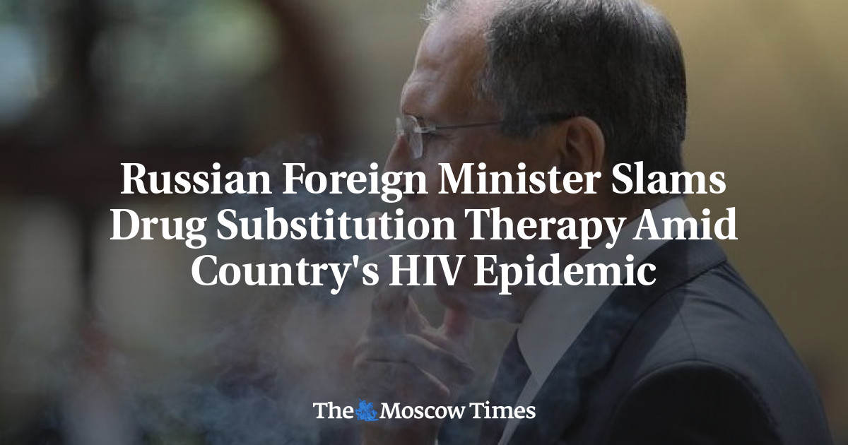 Russian Foreign Minister Slams Drug Substitution Therapy Amid Country's ...
