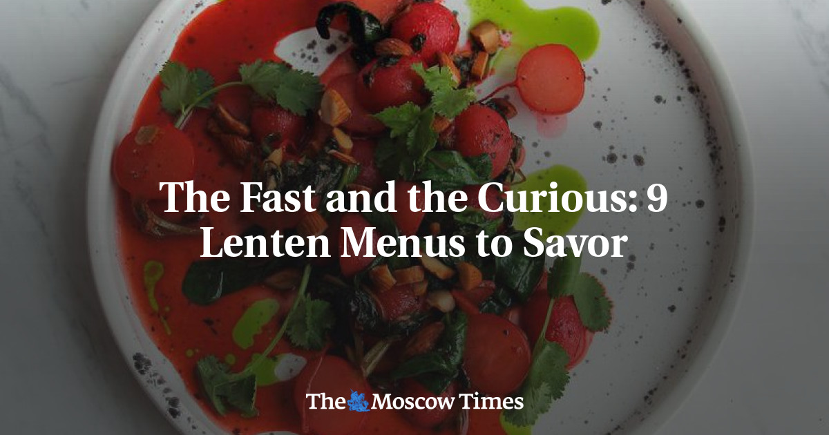 The Fast and the Curious: 9 Lenten Menus to Savor
