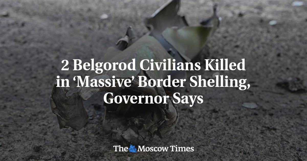 2 Belgorod Civilians Killed in ‘Massive’ Border Shelling, Governor Says ...