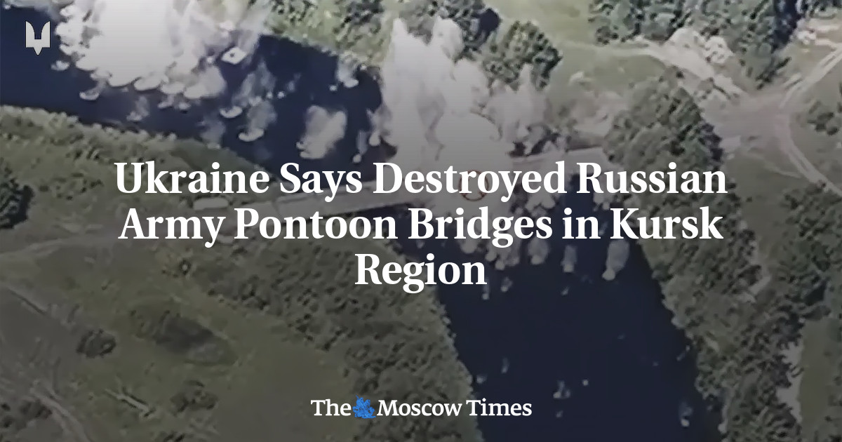 Ukraine Says Destroyed Russian Army Pontoon Bridges in Kursk Region ...
