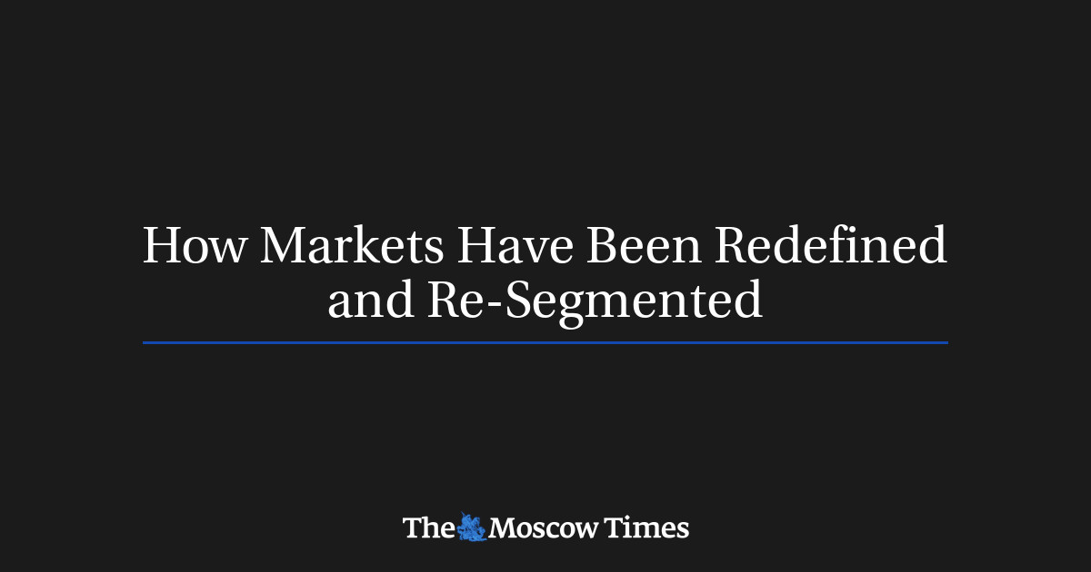 How Markets Have Been Redefined and Re-Segmented